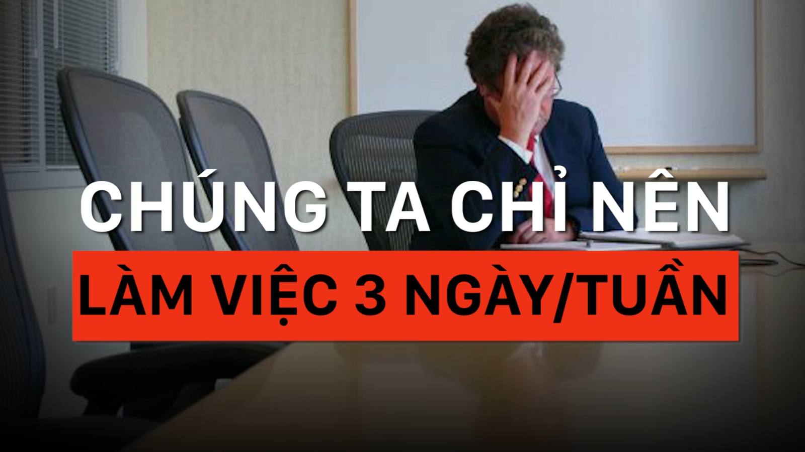 Khoa học chứng minh: Chúng ta chỉ nên làm việc 3 ngày/tuần thay vì 8h ...