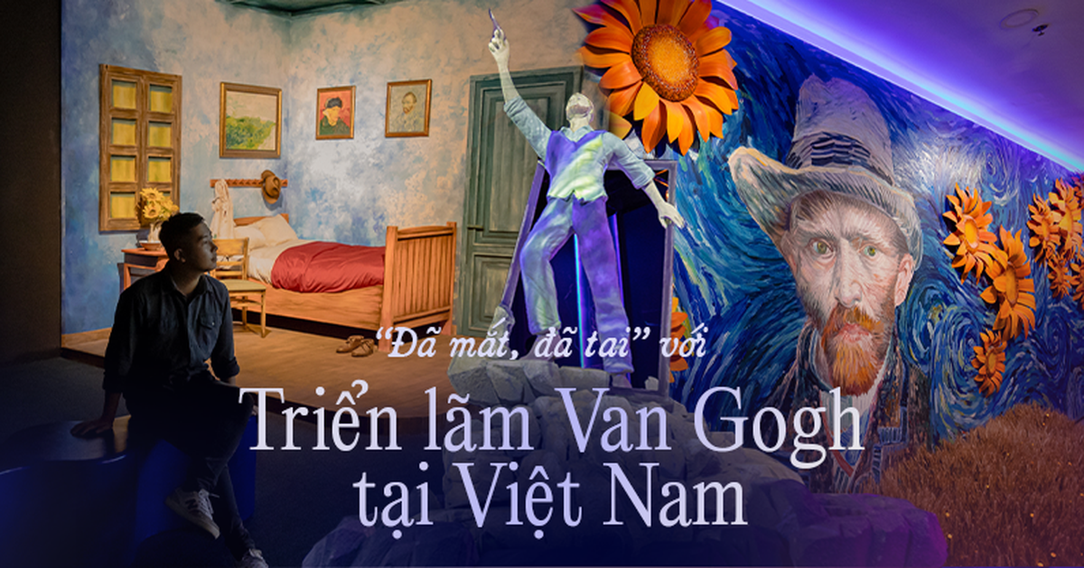 Review triển lãm Van Gogh đầu tiên tại Việt Nam, mọi thứ hoàn toàn khác ...