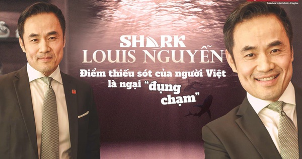 Shark Louis Nguyễn: Điểm thiếu sót của người Việt là ngại "đụng chạm"