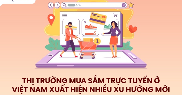 Thị trường mua sắm trực tuyến ở Việt Nam xuất hiện nhiều xu hướng mới