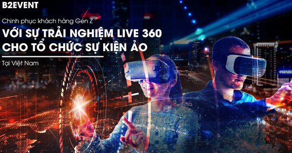 B2Event Vietnam tổ chức sự kiện ảo ấn tượng với trải nghiệm live 360